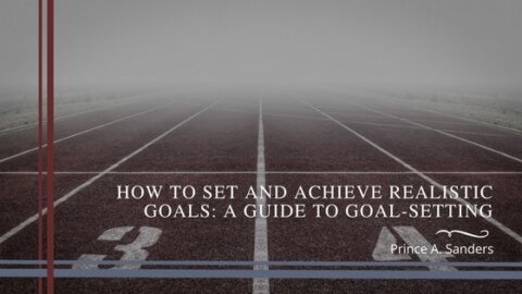 How to Set and Achieve Realistic Goals: A Guide to Goal-Setting ...